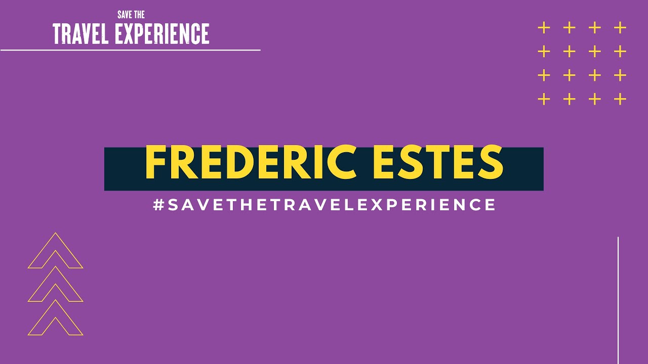 Frederic Estes, Estes Enterprises, Inc. #savethetravelexperience - YouTube