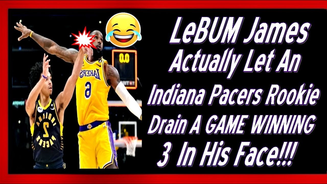 LeBUM James Actually Let An Indiana Pacers Rookie Drain A Game Winning ...
