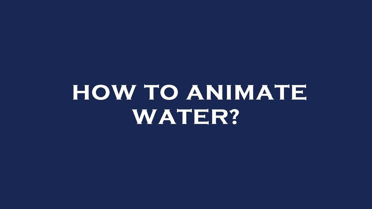How to animate water? - YouTube