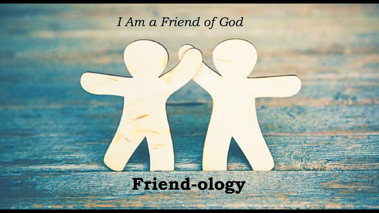 Friendology - Part 4 - I Am a Friend of God - YouTube