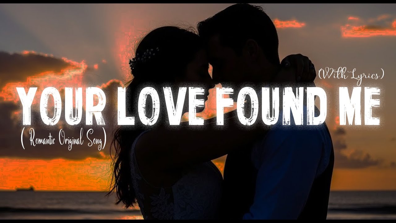 YOUR LOVE FOUND ME_ Romantic Love Song | Lyric Video - YouTube
