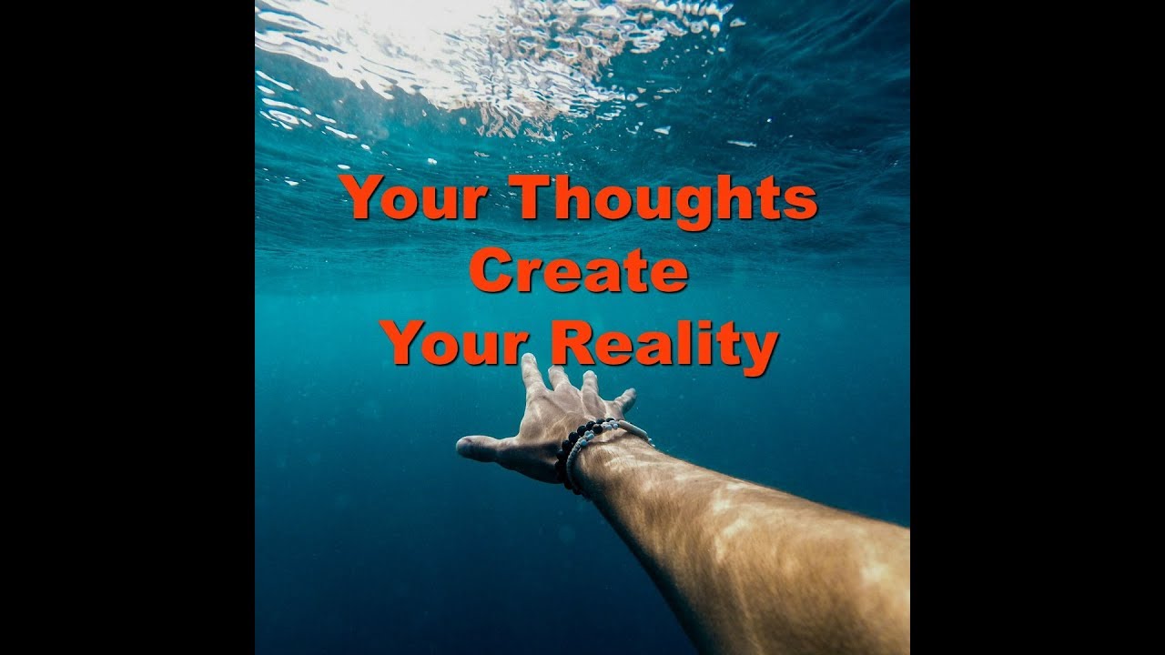Your Thoughts Create Your Reality- Learn Simple Ways to Change - YouTube