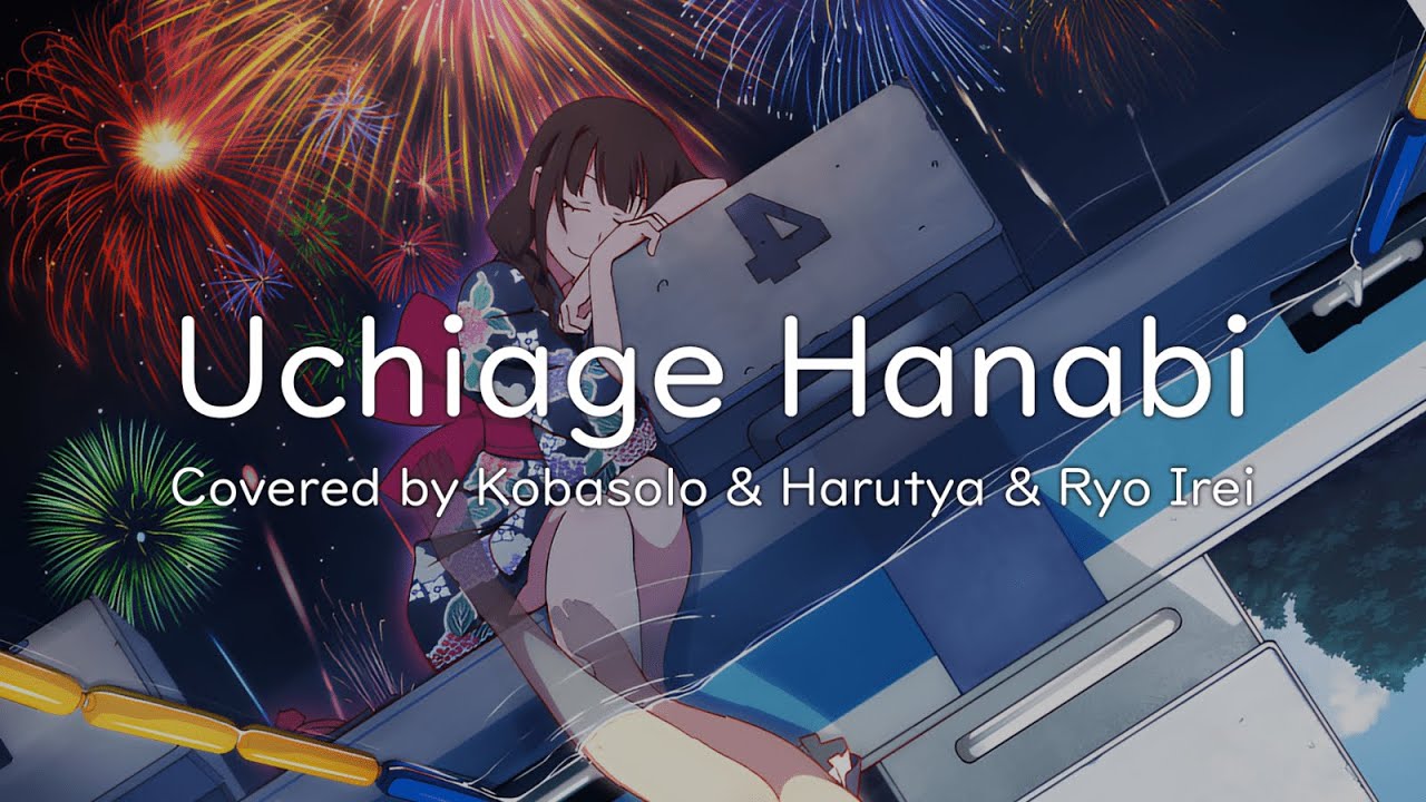 Uchiage Hanabi - Covered by Kobasolo & Harutya & Ryo Irei Lyrics [Kanji ...