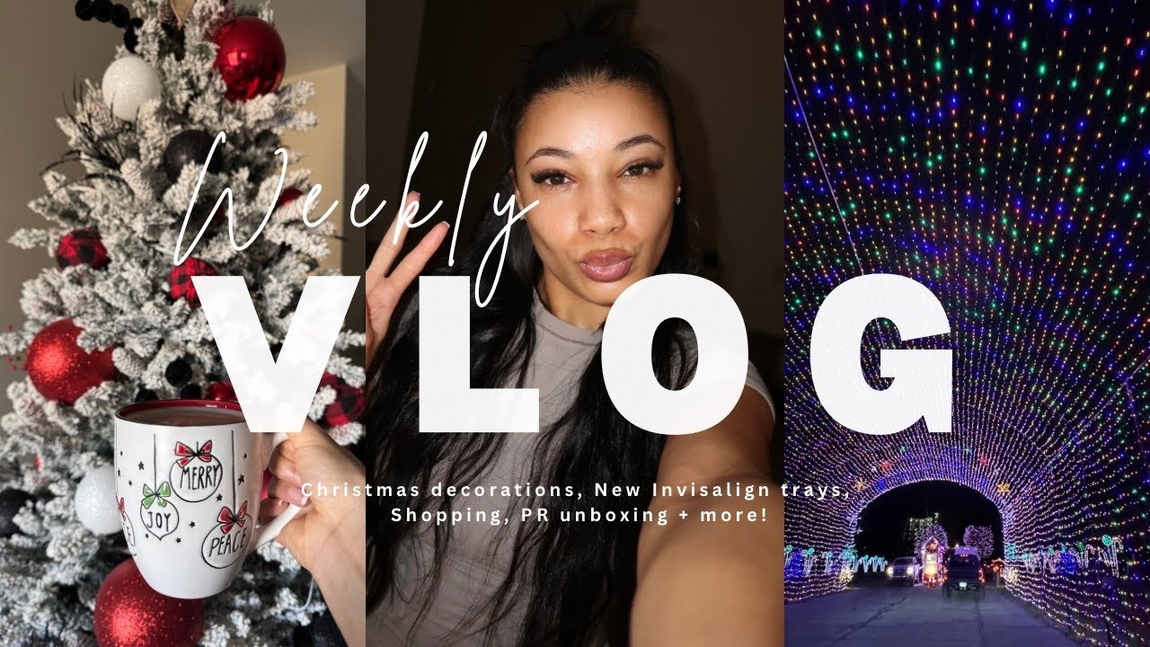 WEEKLY VLOG | CHRISTMAS DECORATIONS + NEW INVISALIGN TRAYS + PR ...