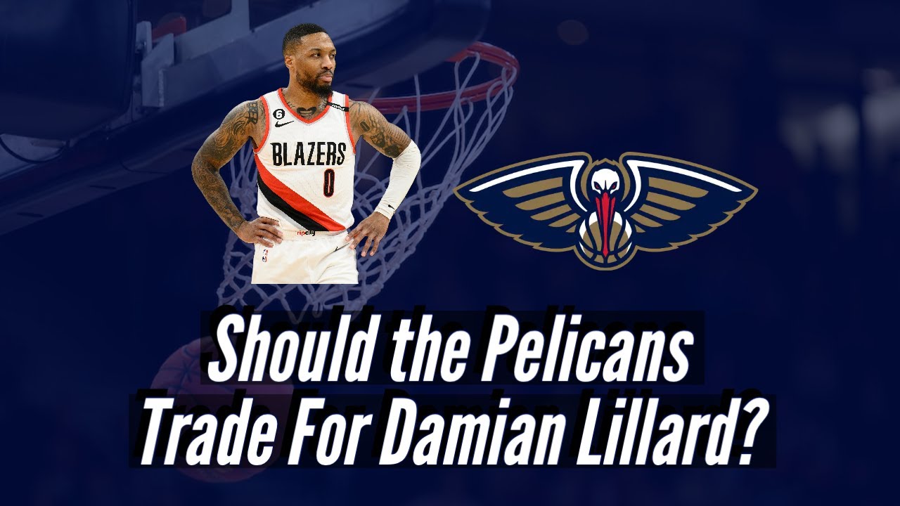 Should The Pelicans Trade For Damian Lillard Youtube