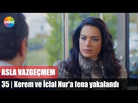 Kerem ve İclal Nur'a fena yakalandı | Asla Vazgeçmem 35.Bölüm