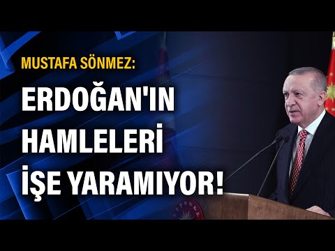 Mustafa Sönmez: ''Erdoğan'ın hamleleri işe yaramıyor!''