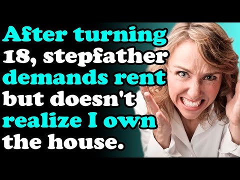 After Turning 18, Stepfather Demands Rent But Doesn't Realize I Own The House
