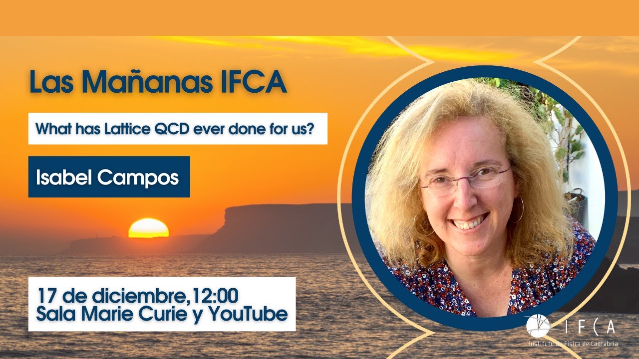 Las Mañanas IFCA con Isabel Campos: What has Lattice QCD ever done for ...