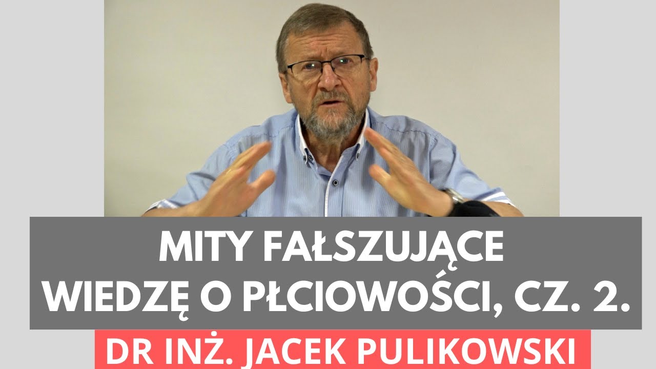 Mity fałszujące wiedzę o płciowości - cz. 2 - dr inż. Jacek Pulikowski ...