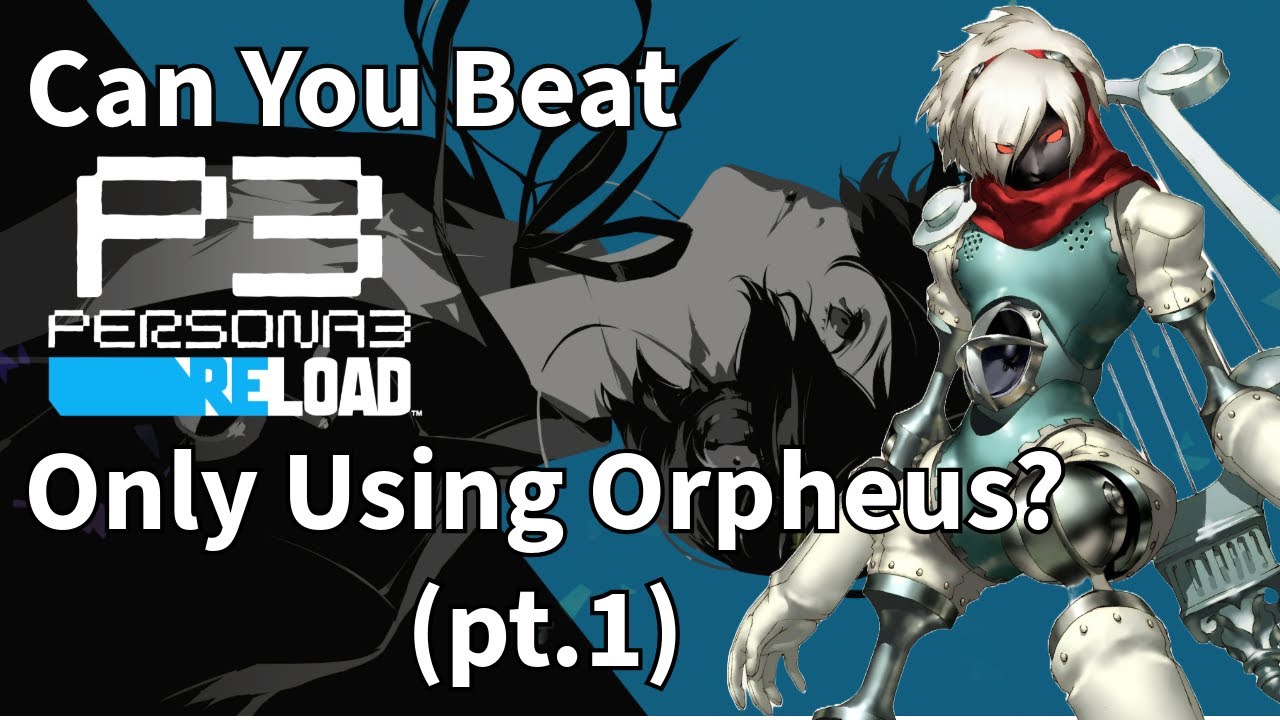 Can You Beat Persona 3 Reload Only Using Orpheus? (PART 1) - YouTube
