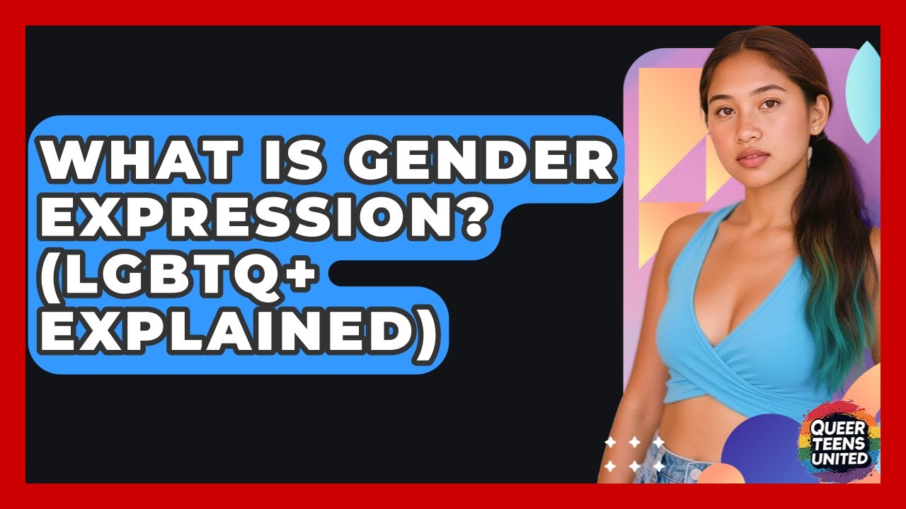 What Is Gender Expression? (LGBTQ+ Explained) - Queer Teens United ...