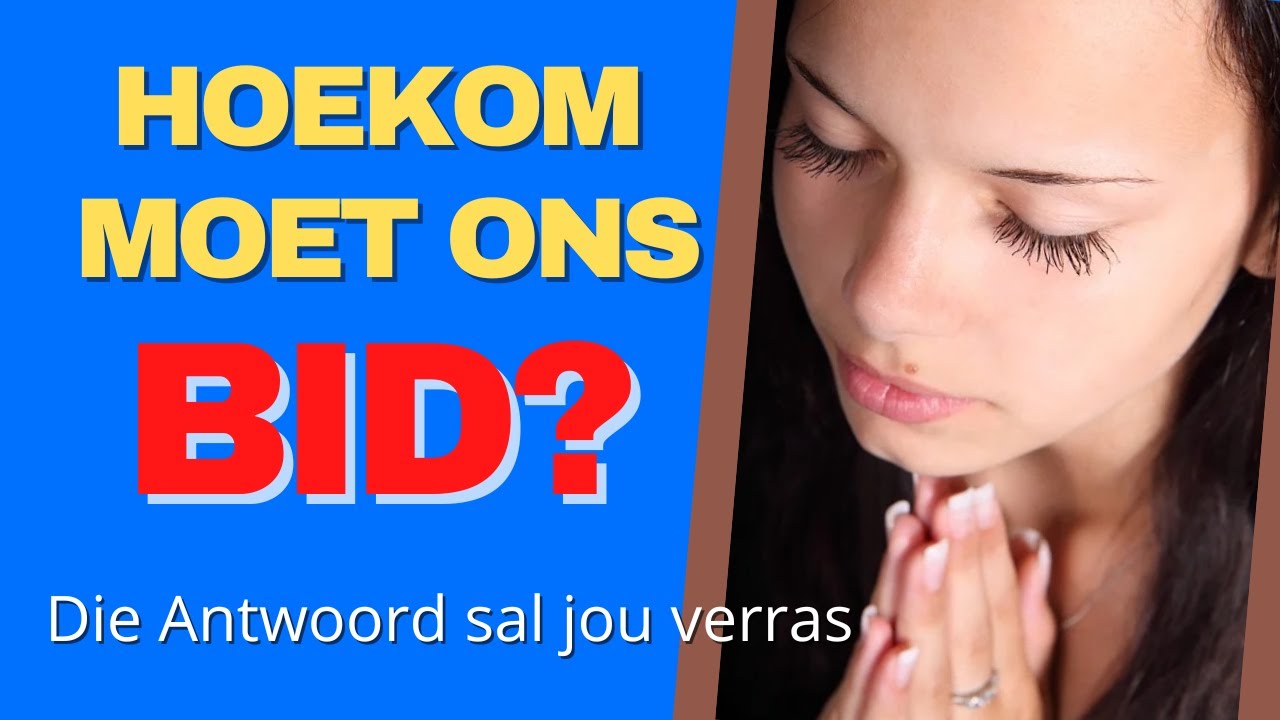Hoekom moet ons bid? Die antwoord sal jou verras! - YouTube