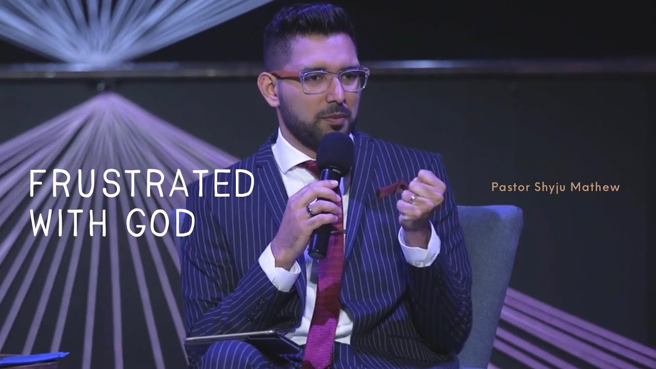 Frustrated with God - Ps. Shyju Mathew - YouTube