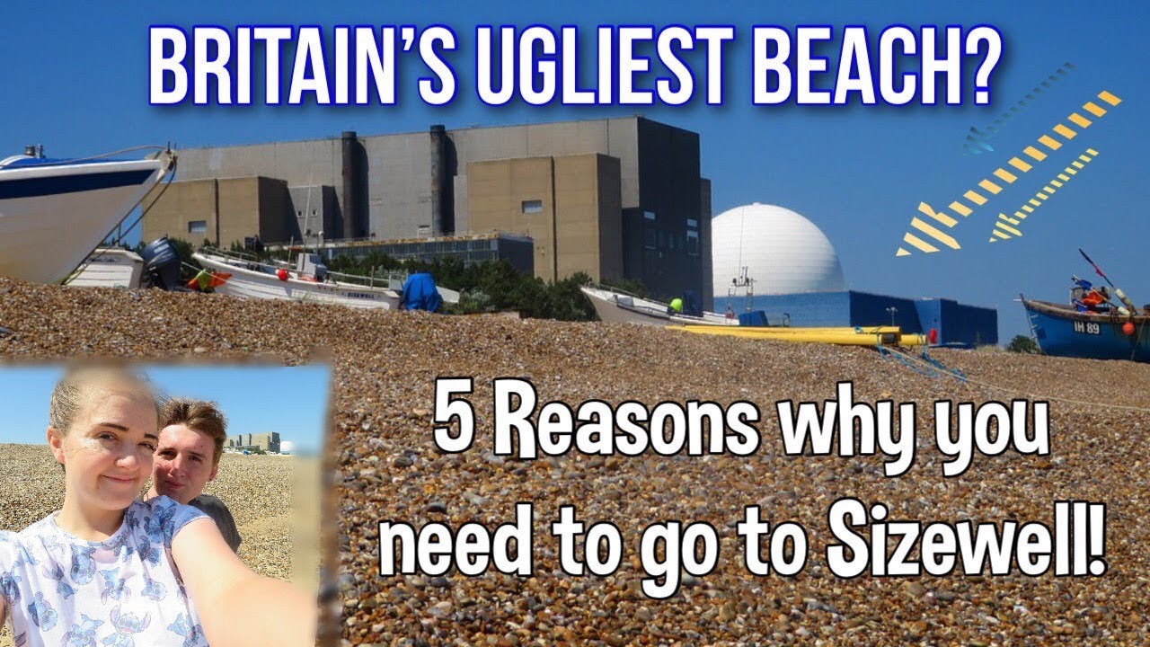 BRITAIN’S UGLIEST BEACH!? 5 Reasons why you need to visit Sizewell ...