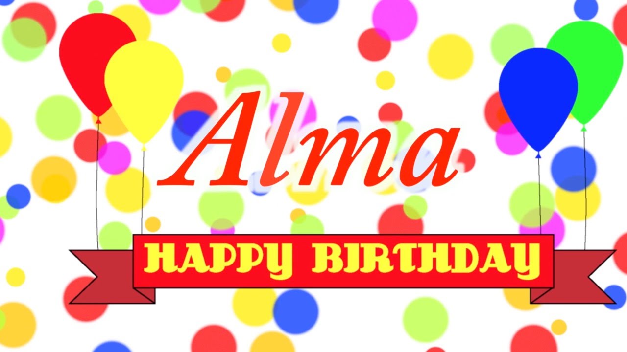 Happy Birthday Alma Song - YouTube