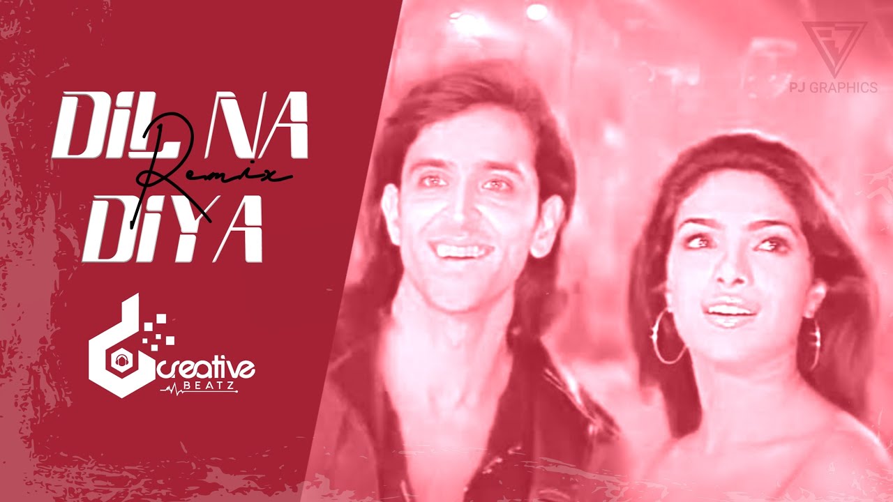 Dil Na Diya (Remix) D CREATIVE BEATZ | Hrithik Roshan | Priyanka Chopra ...
