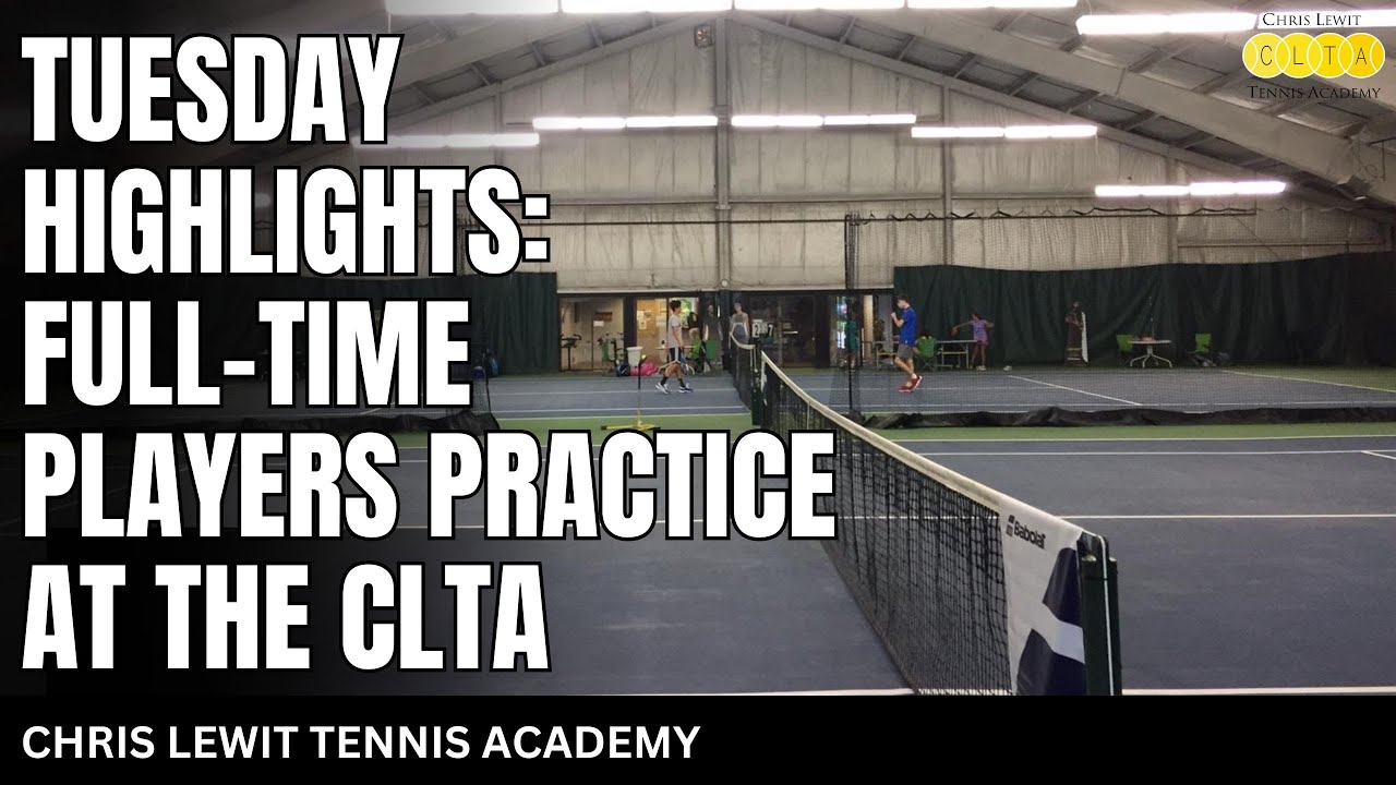 Tuesday Highlights: Full-Time Players Practice at the CLTA - YouTube