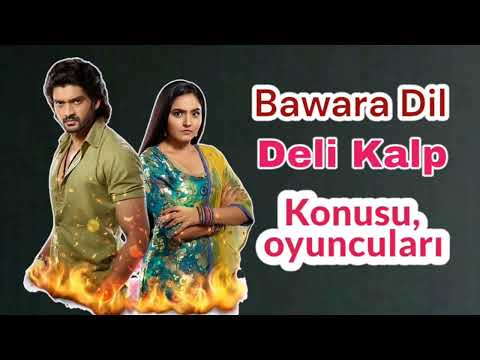 Deli Kalp hint dizisi konusu, oyuncuları (Bawara Dil)
