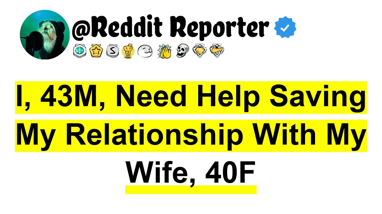 I, 43M, Need Help Saving My Relationship With My Wife, 40F - YouTube