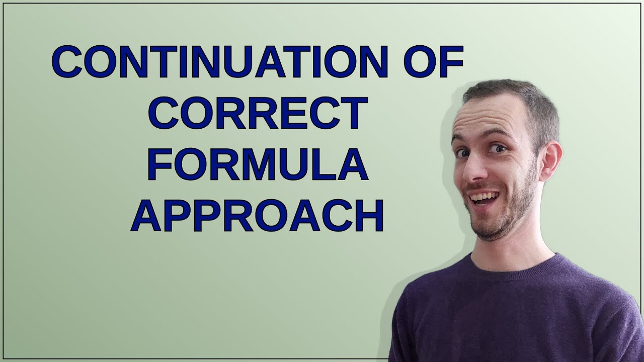 Continuation of Correct Formula Approach - YouTube