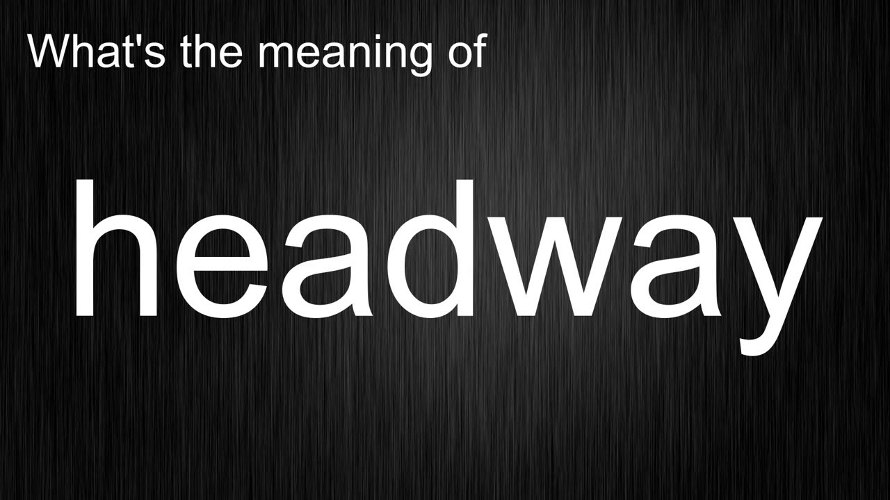 What's the meaning of "headway", How to pronounce headway? - YouTube