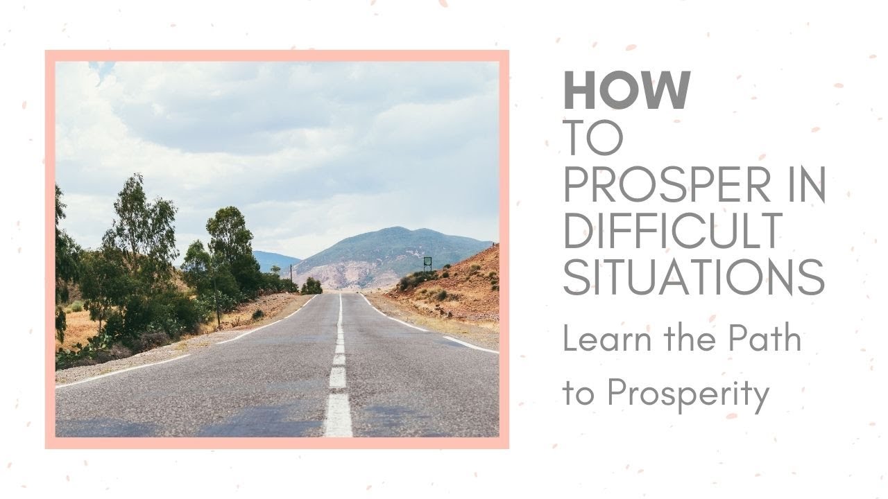 HOW TO PROSPER IN DIFFICULT SITUATIONS - YouTube