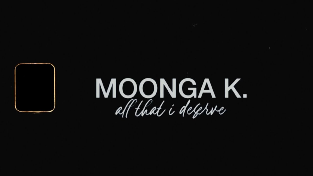 MOONGA K. — all that i deserve, a Visual - YouTube