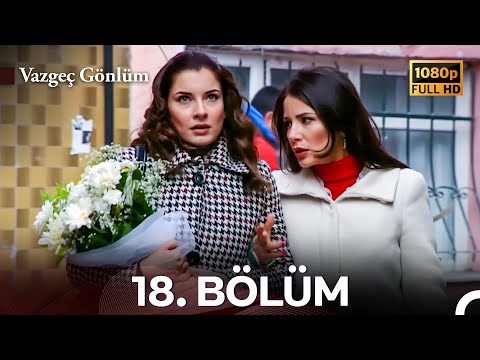 Vazgeç Gönlüm 18. Bölüm - İyileştirilmiş Görüntü (FULL HD)