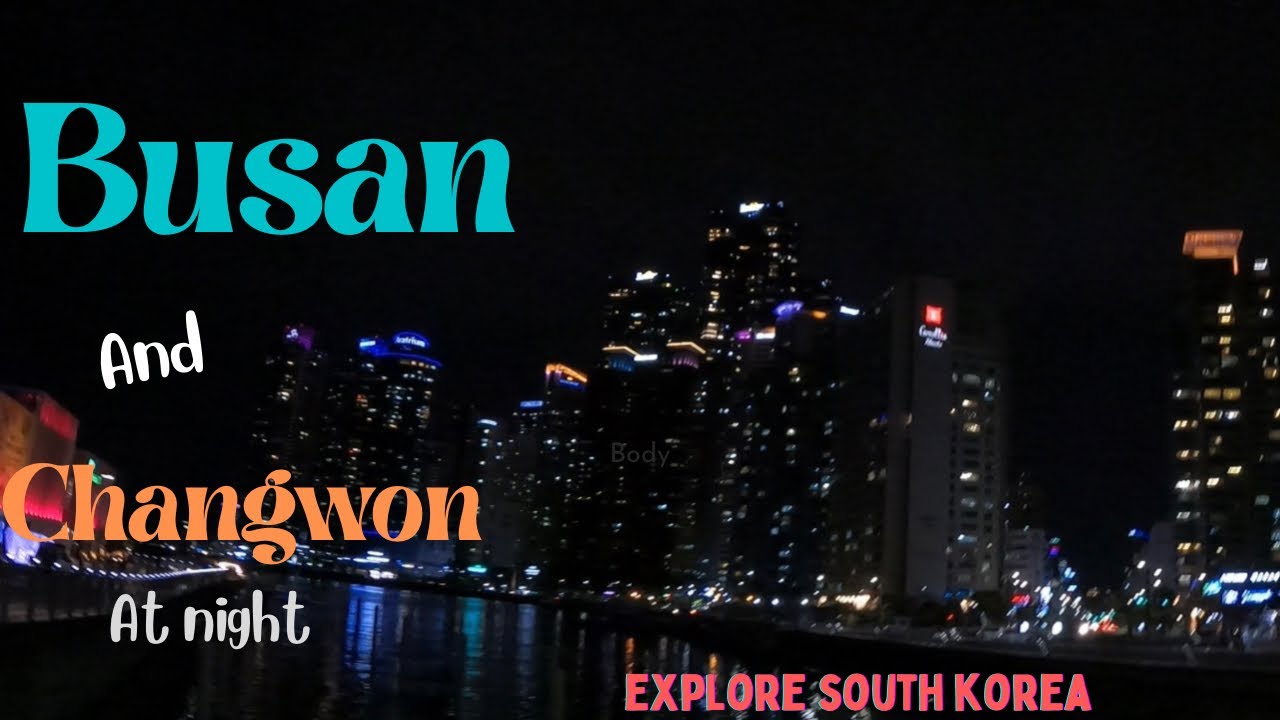Explore Busan and Changwon.. (at night) - YouTube