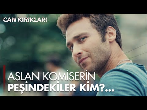 Aslan komiserin peşindekiler kim? - Can Kırıkları