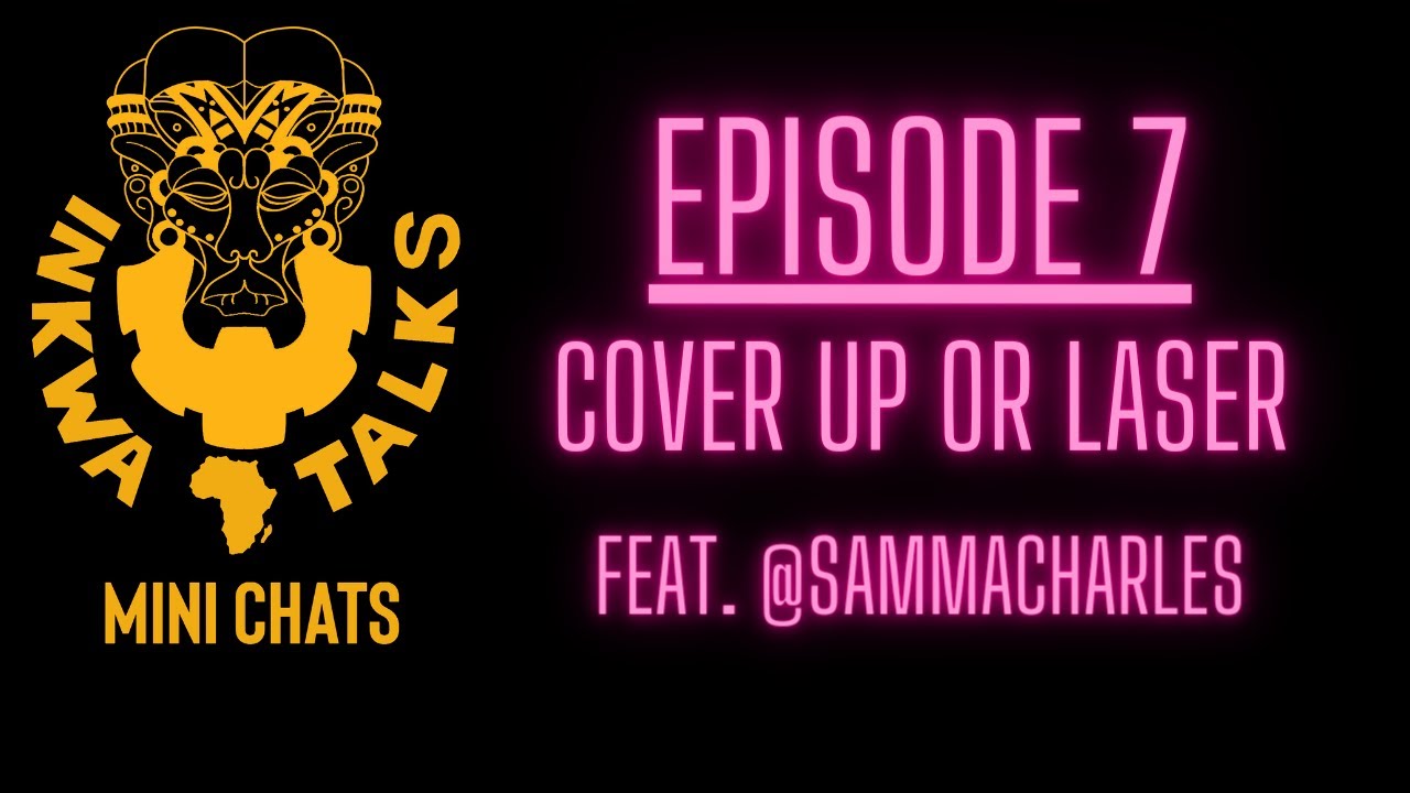 INkWA TALKS || MINI CHATS EP7 || COVER UP OR LASER? - YouTube