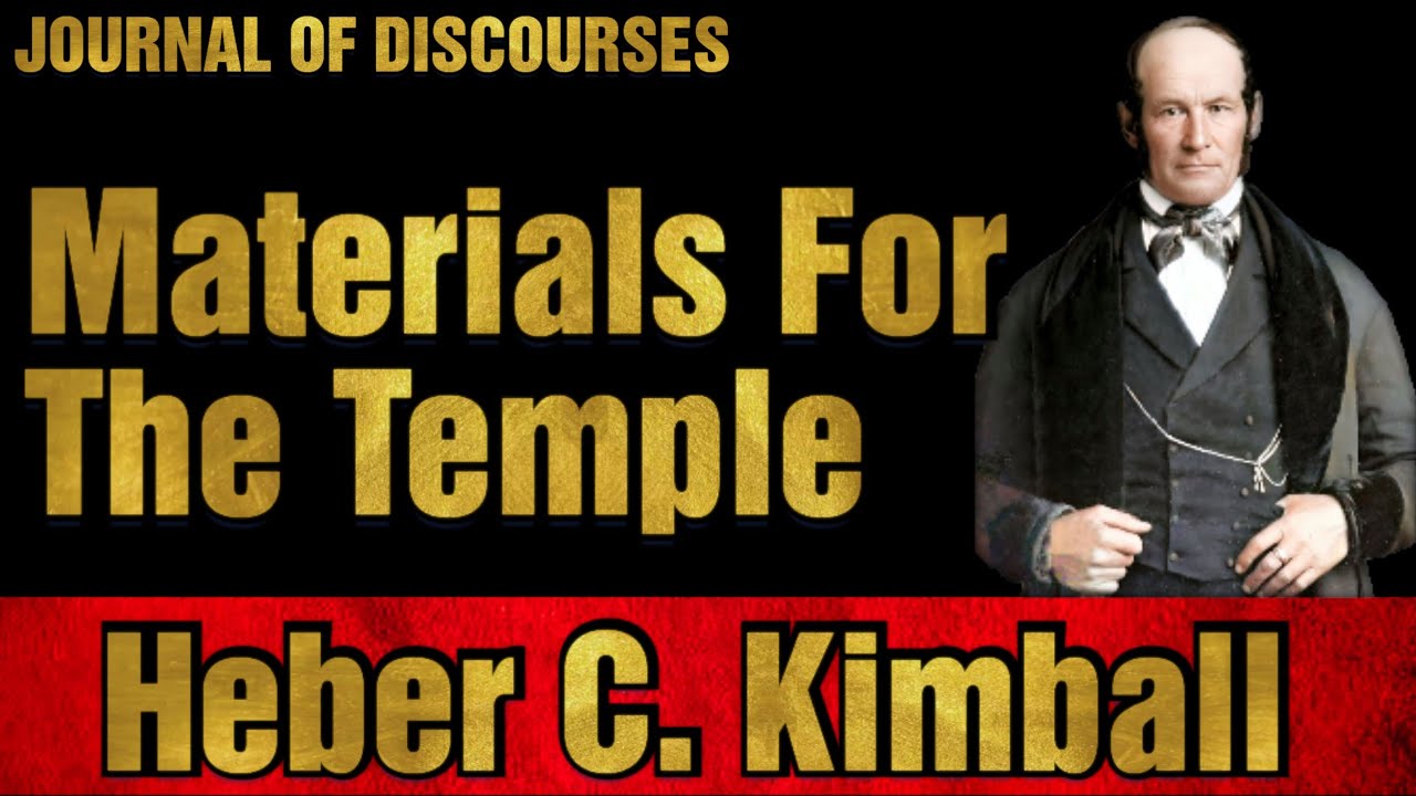 Materials for the Temple ~ Heber C. Kimball ~ JOD 1:26 - YouTube