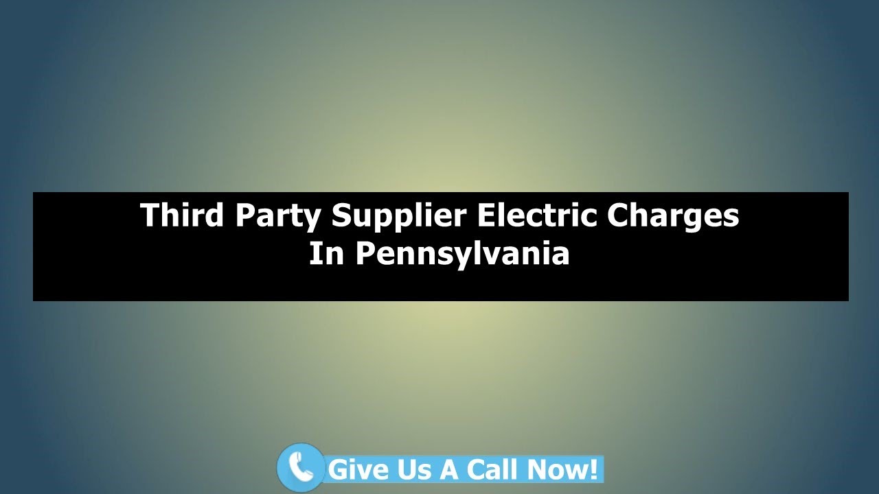 Third Party Supplier Electric Charges In Pennsylvania - YouTube