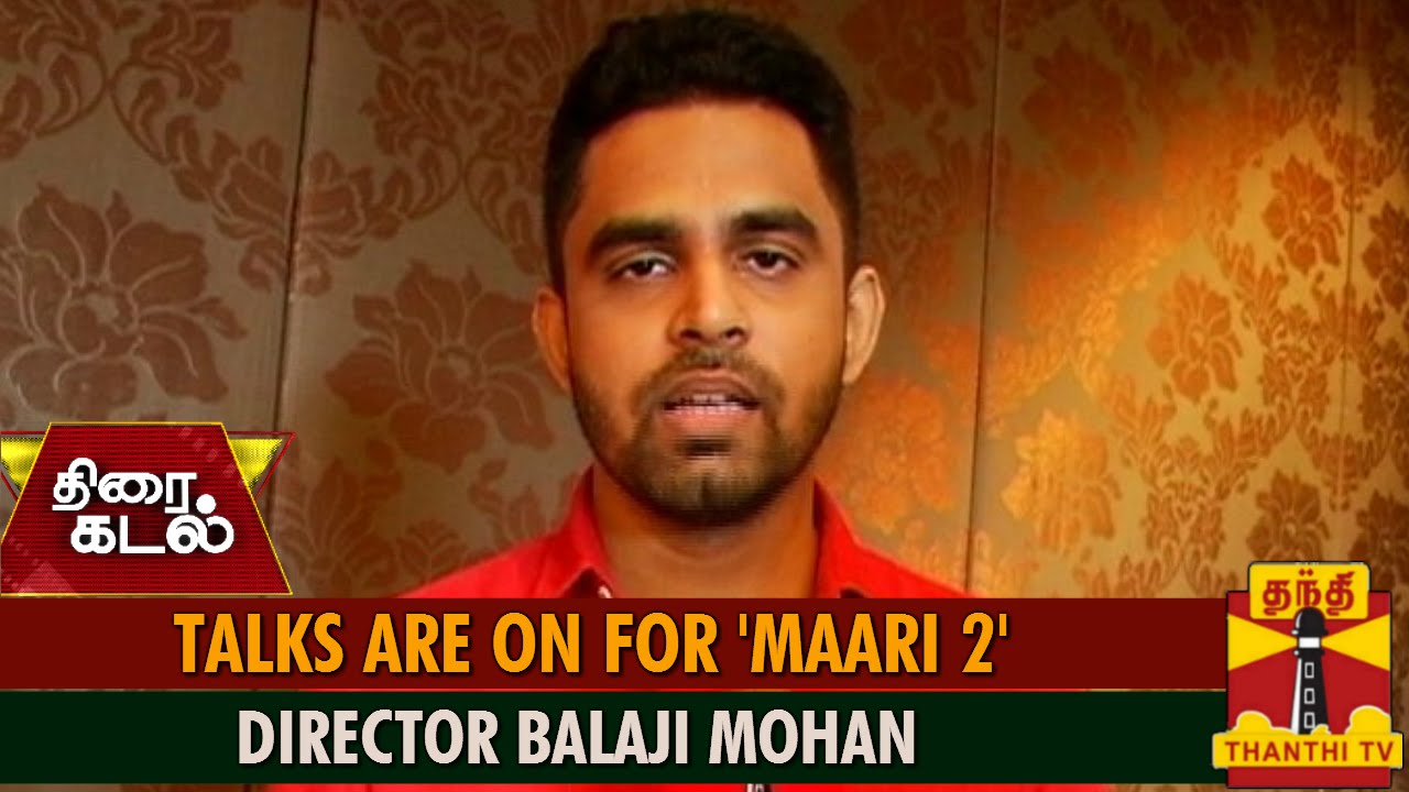 Exclusive : Talks are on for 'Maari 2' : Director Balaji Mohan to ...
