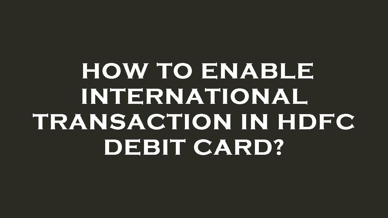 How To Enable International Transaction In Hdfc Debit Card YouTube how-to-enable-international-transaction-in-hdfc-debit-card-youtube