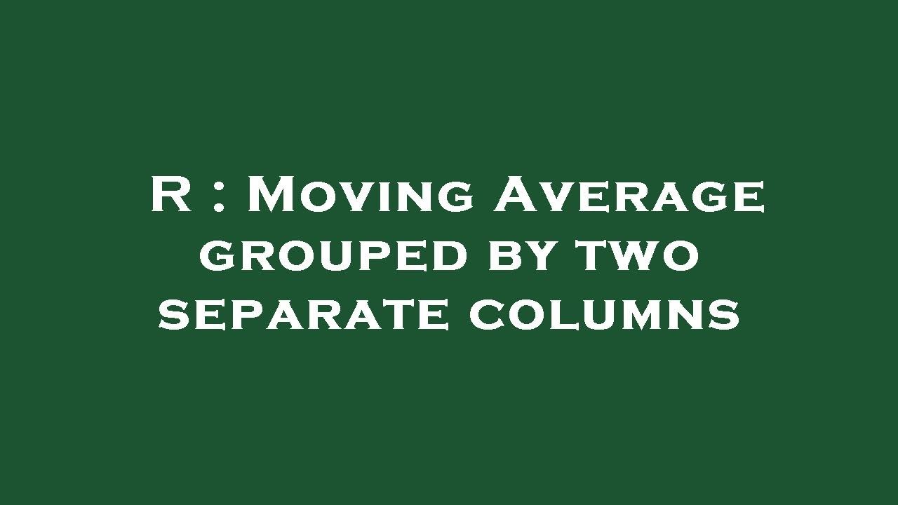 R : Moving Average grouped by two separate columns - YouTube