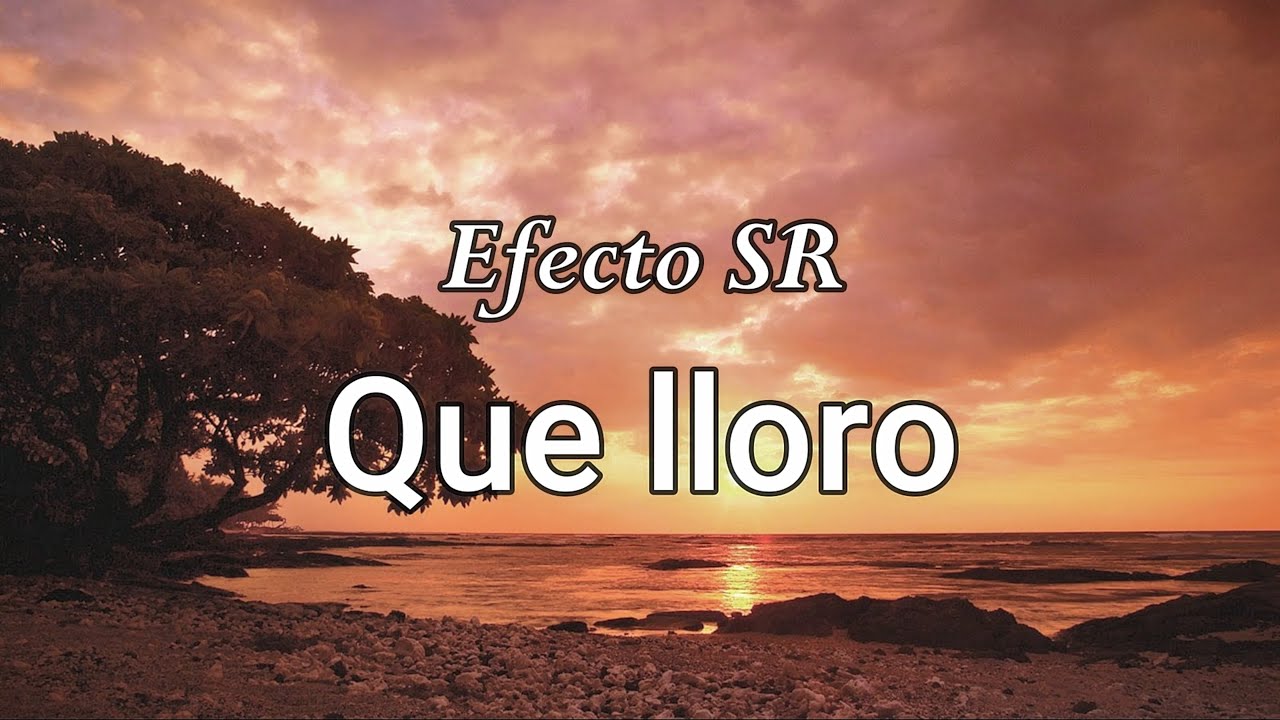 Efecto SR - Que lloro (Letra/Lyrics) - YouTube