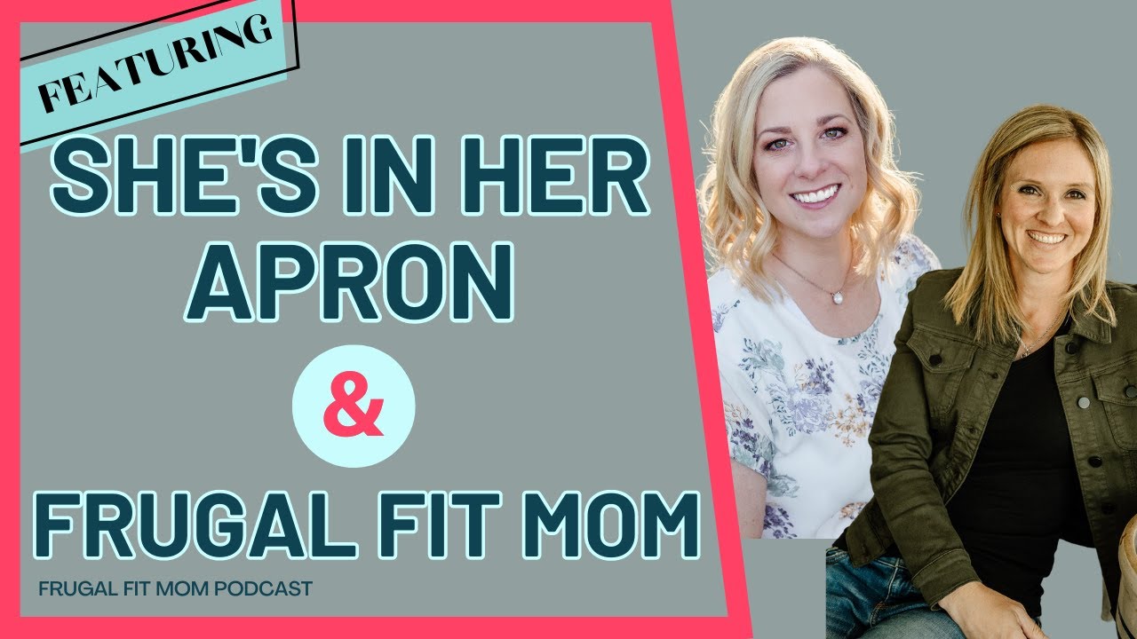 Mom To Mom Chat With Kimmy From Shes In Her Apron Frugal Fit Mom Podcast Youtube