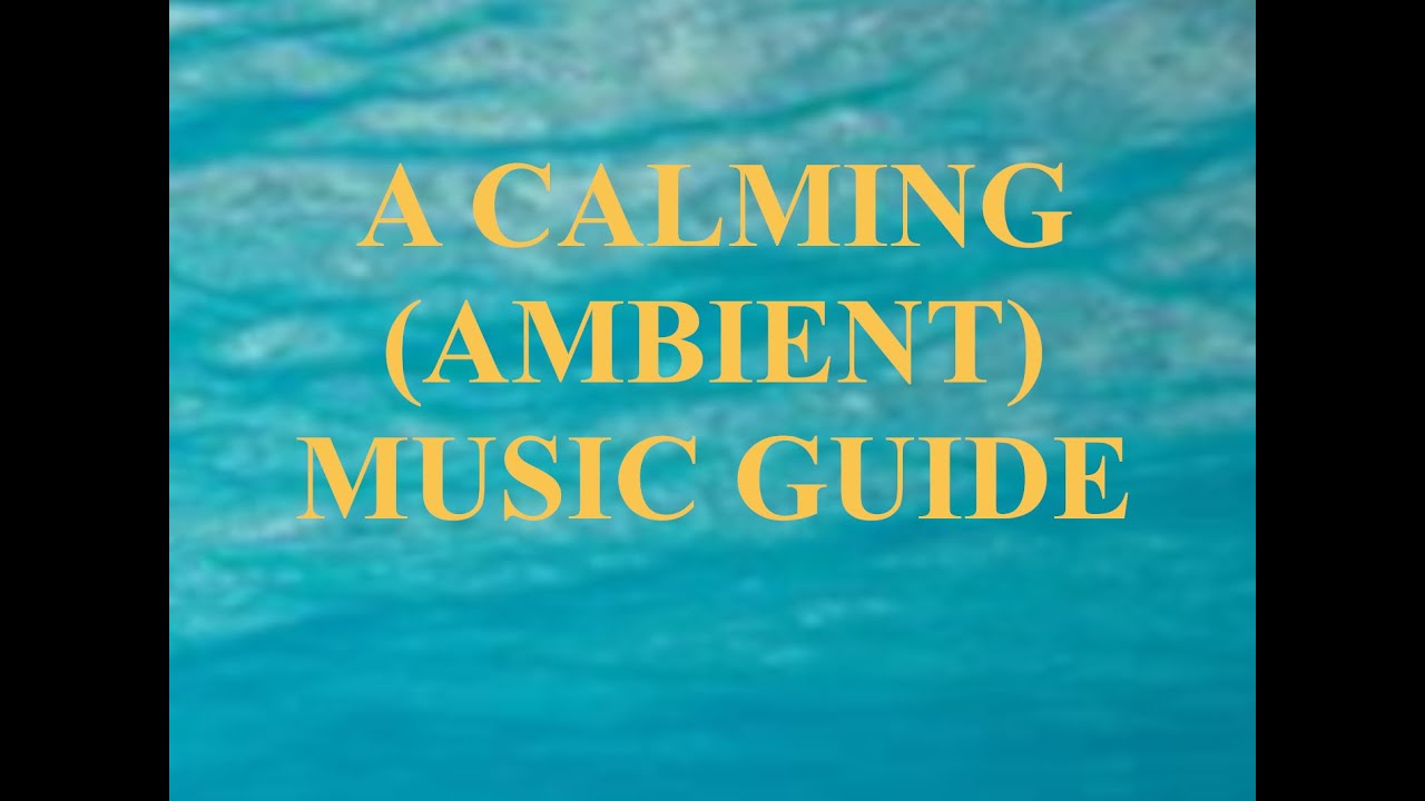 A Calming (Ambient) Music Guide - YouTube