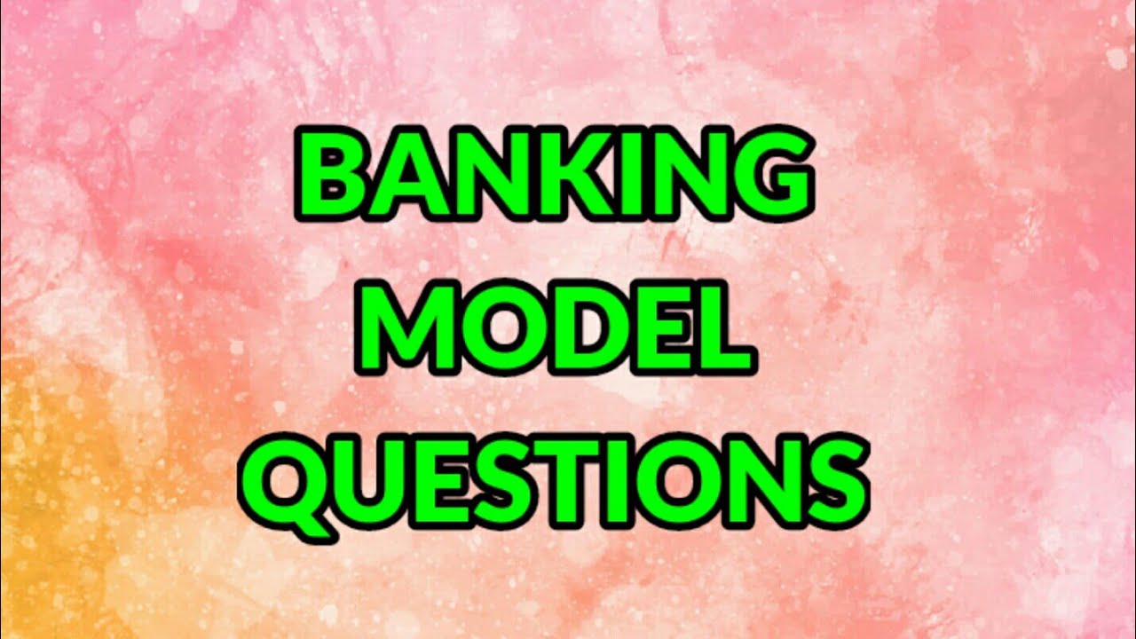 BANKING MODEL QUESTIONS - YouTube