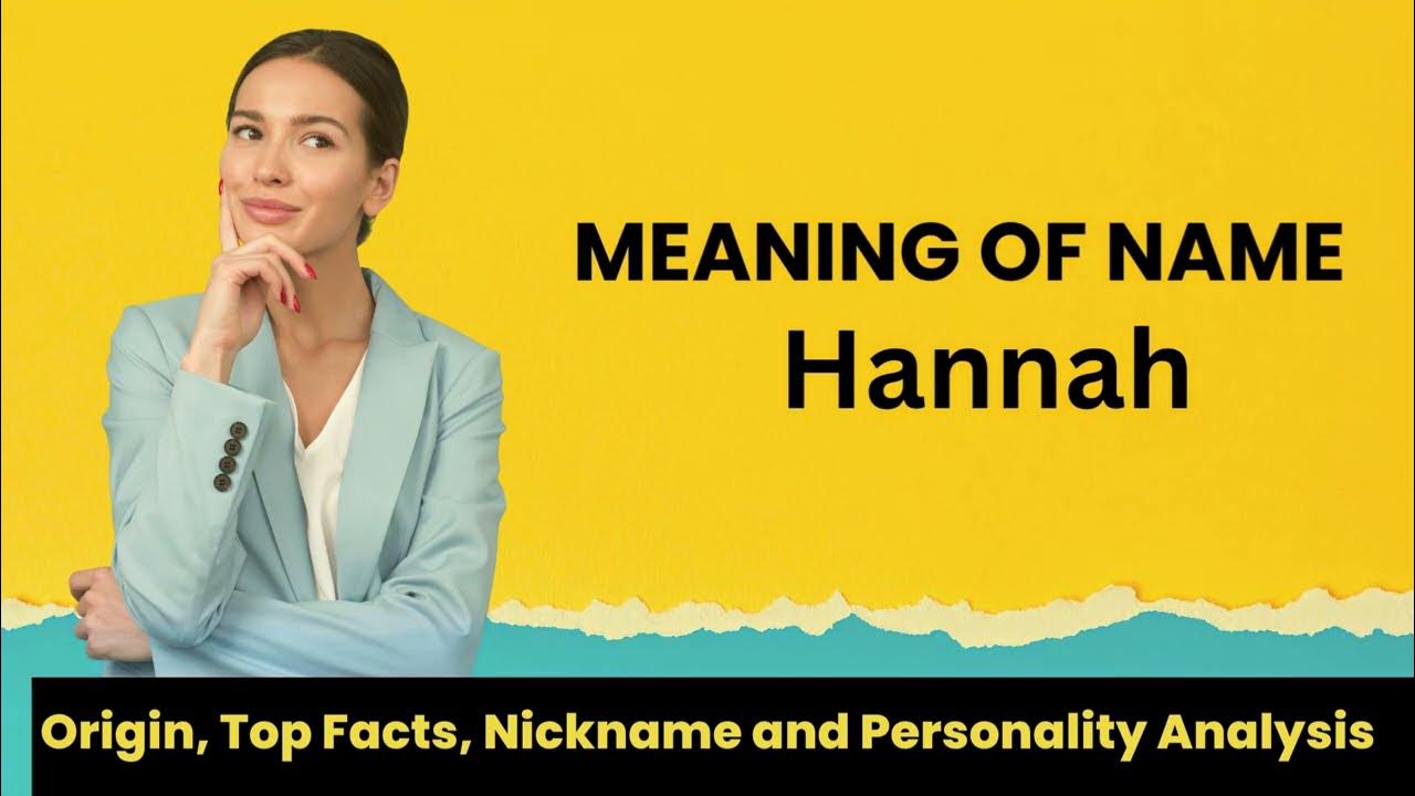 Hannah Baby Name Facts, Meaning, Personality, Nickname, Origin, Popularity, Similar Names and ...