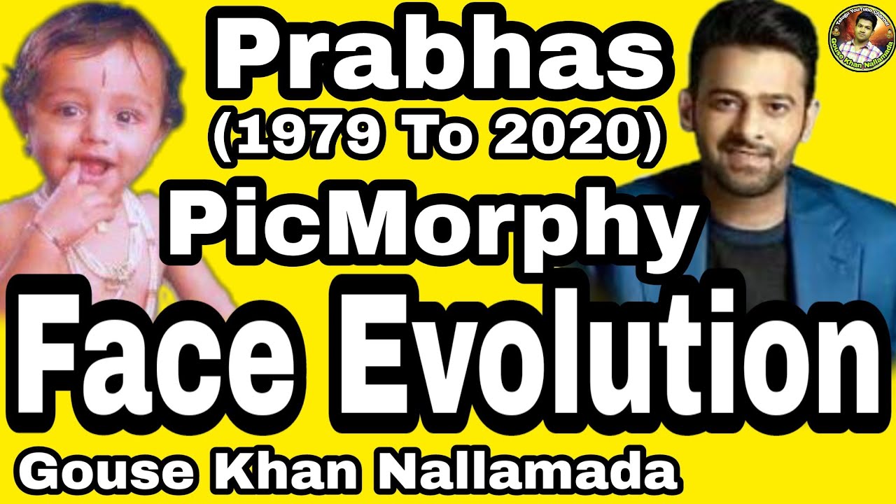 Prabhas Face Evolution (1979 To 2019) - PicMorphies - ll Gouse Khan ...