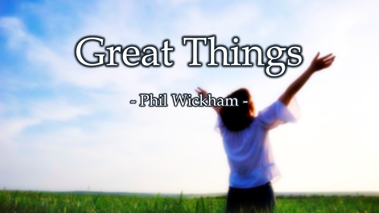 "Great Things" -Phil Wickham- (Lyrics Video) - YouTube