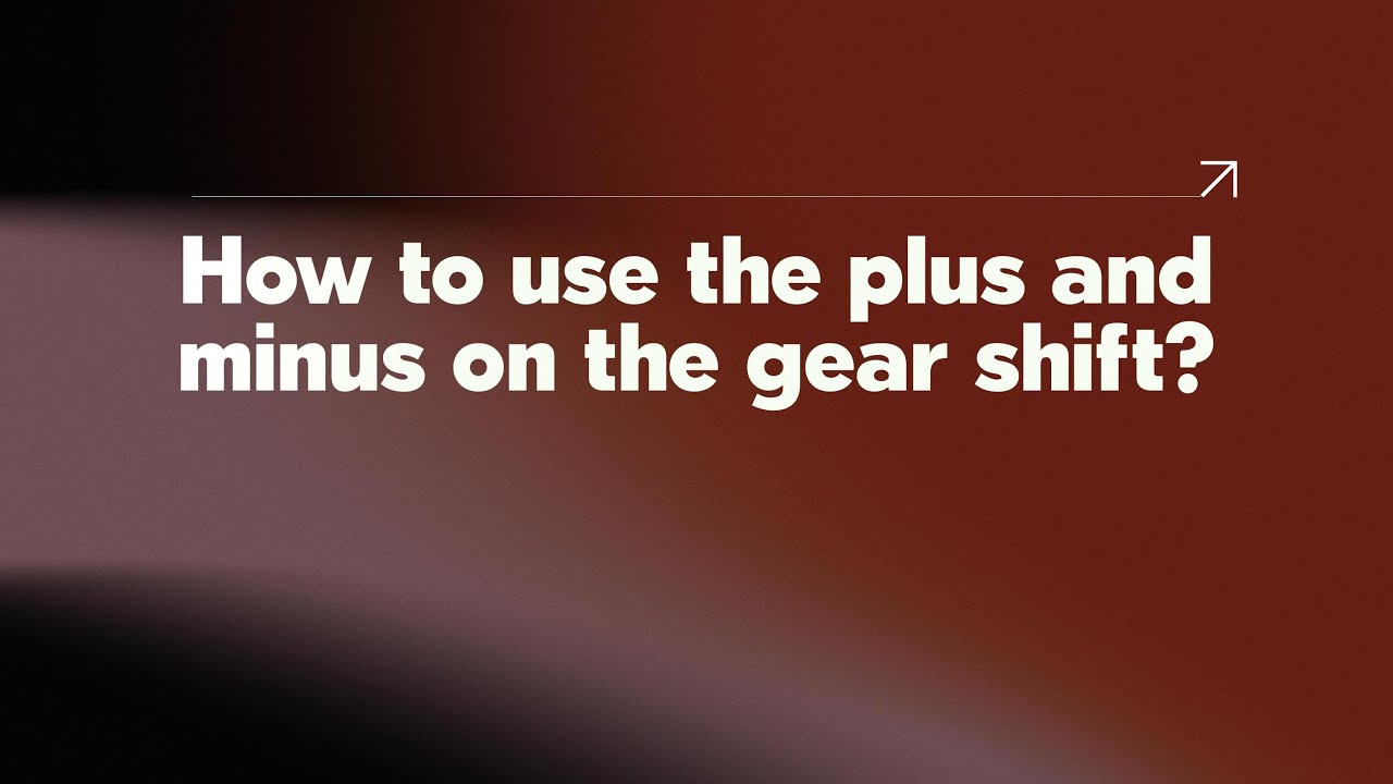 How to use the plus and minus on the gear shift? - YouTube