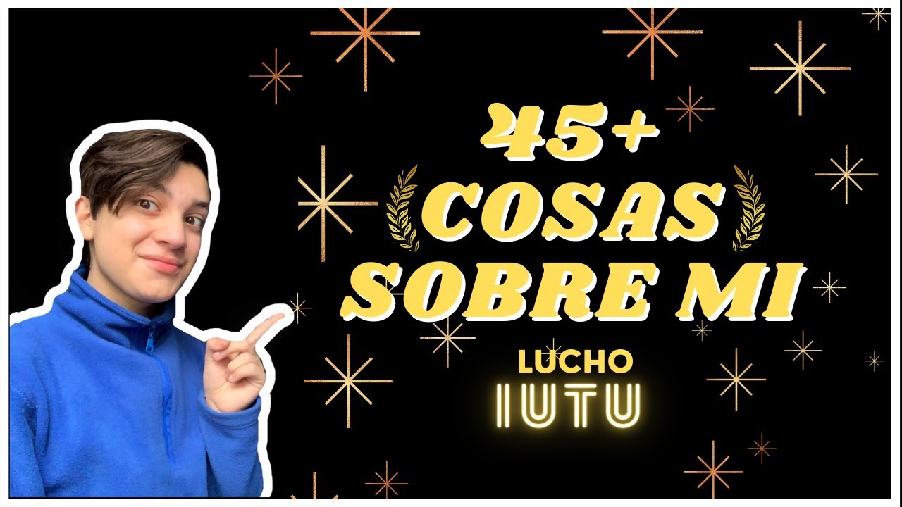 MI COMEBACK - 45+ cosas sobre mi // Lucho IUTU - YouTube
