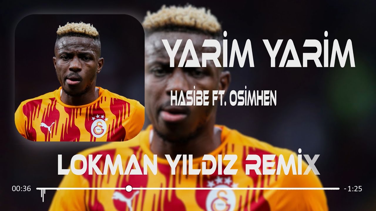 Yarim Yarim - Osimhen Ft. Hasibe ( Lokman Yıldız Remix ) Victor Osimhen ...