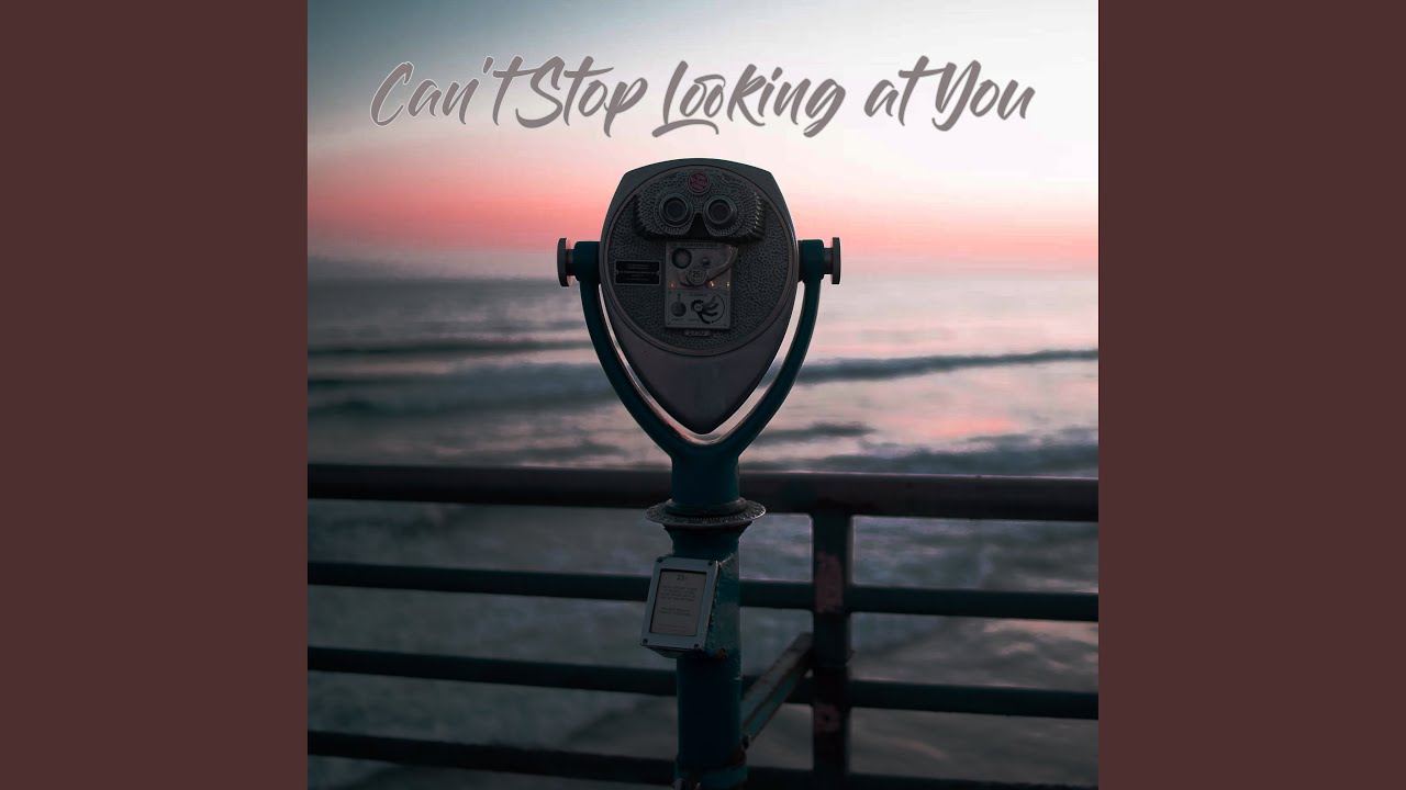 Can't Stop Looking at You - YouTube