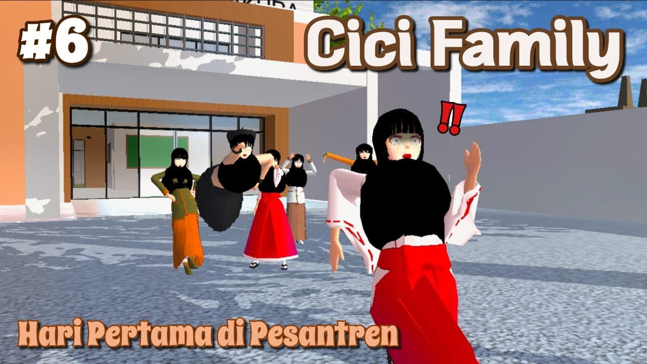 CICI FAMILY [ HARI PERTAMA DI PESANTREN ] PART 6 | SAKURA SCHOOL ...