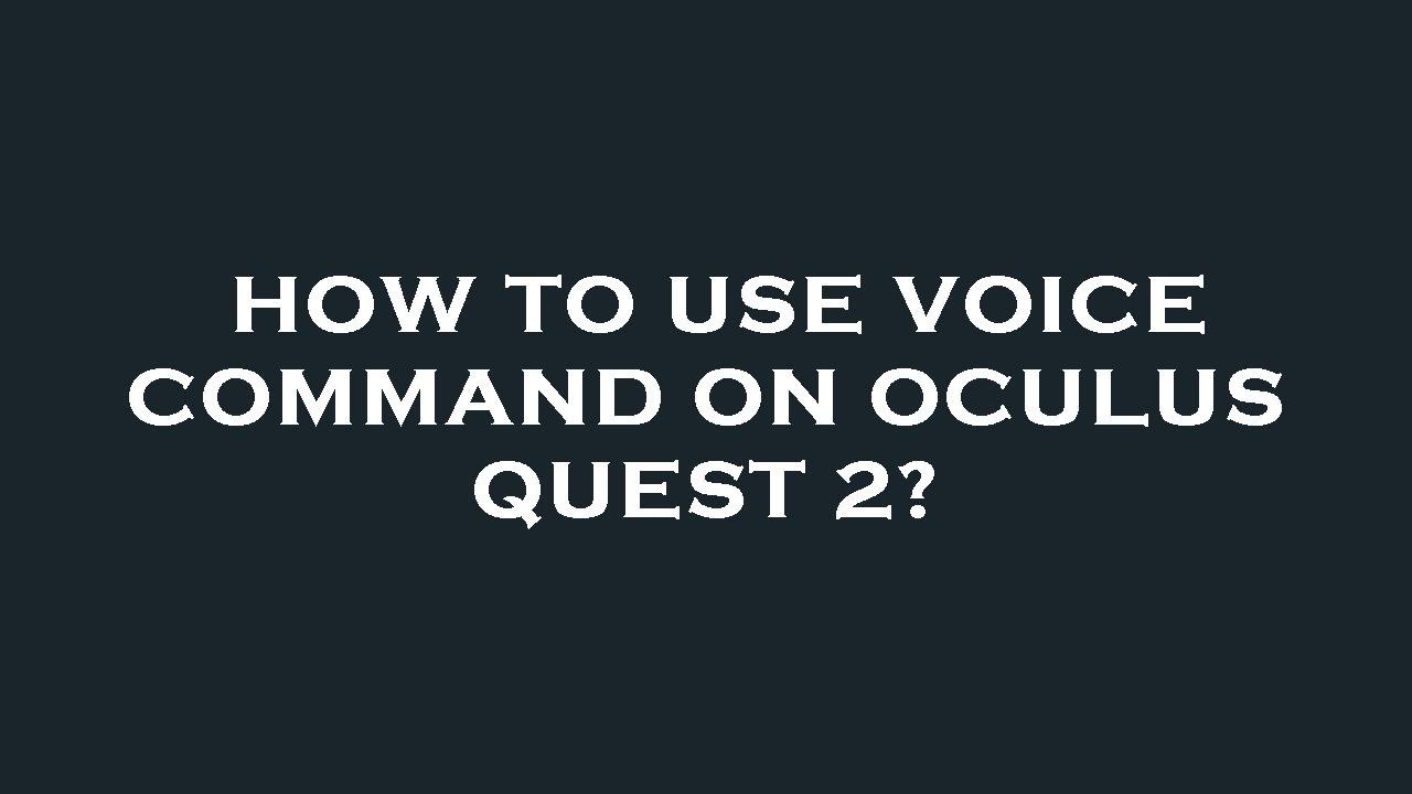 How to use voice command on oculus quest 2? - YouTube